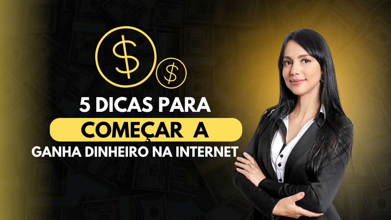 Como Ganhar Dinheiro Na Internet 5 Dicas Para Você Lucrar Sem Sair De