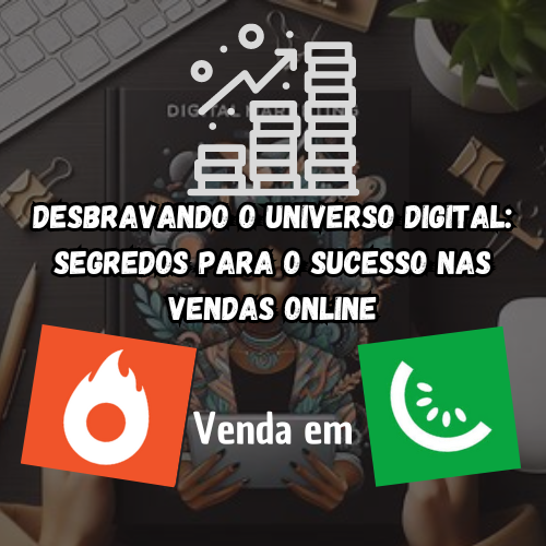 DESBRAVANDO O UNIVERSO DIGITAL: SEGREDOS PARA O SUCESSO NAS VENDAS ...