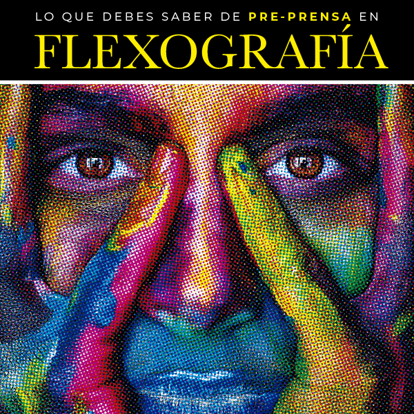 Lo Que Debes Saber De Preprensa Para Flexografia Francisco Ramire
