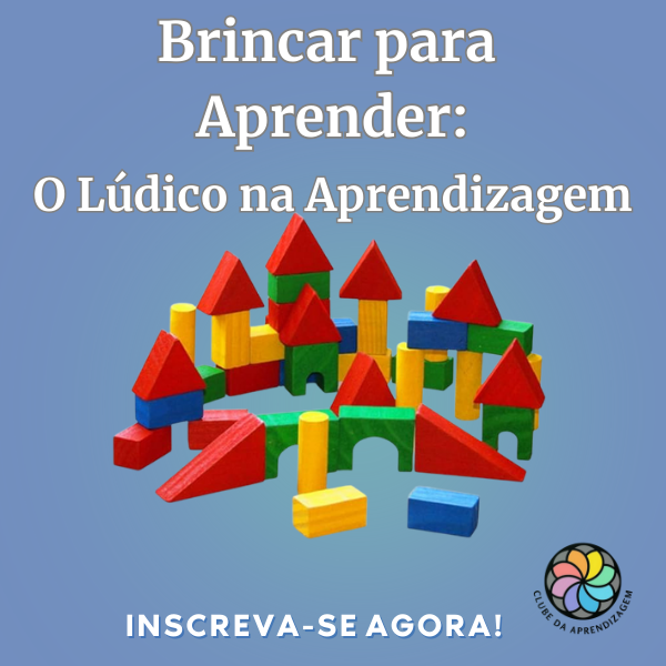 Brincar para Aprender: O Lúdico na Aprendizagem - Clube da Aprendiz...