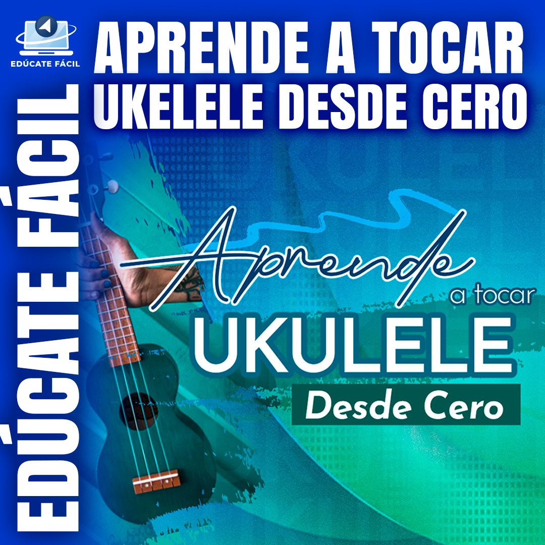APRENDE A TOCAR UKELELE DESDE CERO - EducateFacil | Hotmart