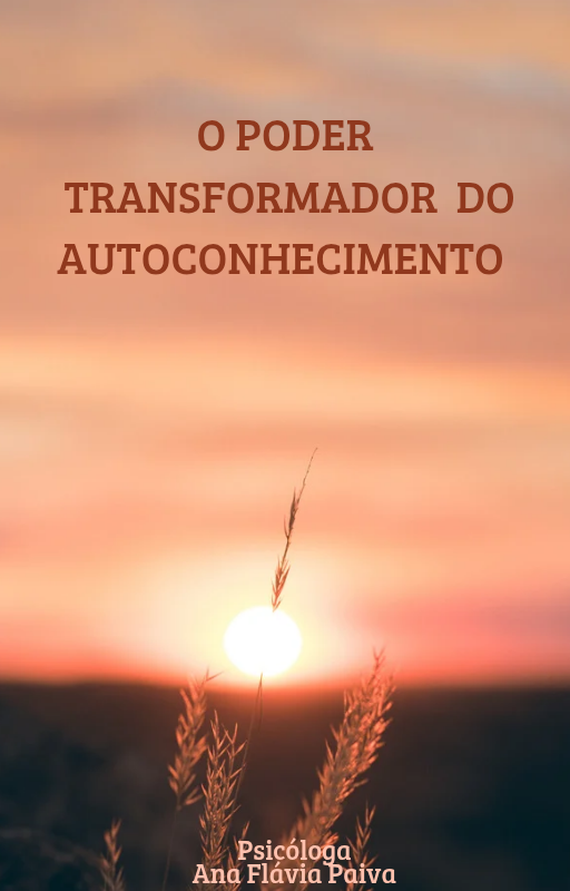 O poder transformador do AUTOCONHECIMENTO - Ana Flávia Psicóloga