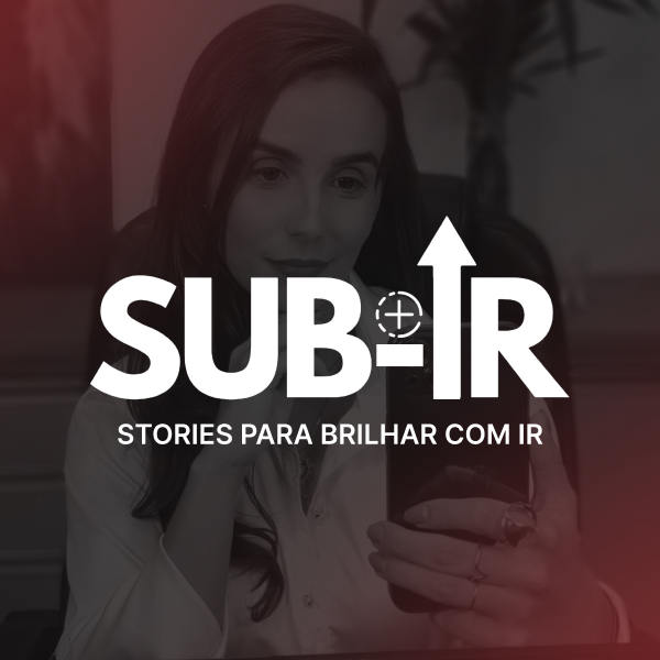 SUB-IR: STORIES ÚNICOS PARA BRILHAR COM IR