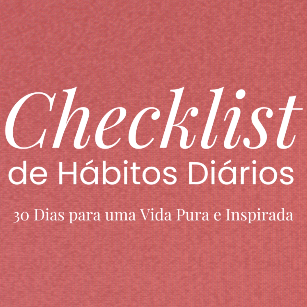 Checklist de Hábitos Diários - 30 Dias para uma Vida Pura e Inspira...