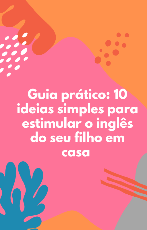 Guia prático: 10 ideias simples para estimular o inglês do seu filh...