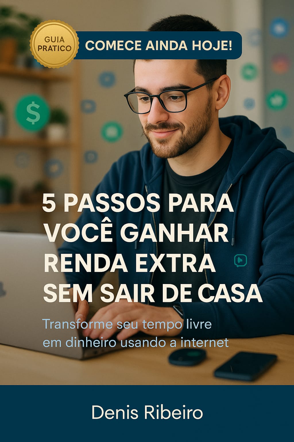 5 Passos Para Você Ganhar Renda Extra Sem Sair de Casa Guia prático...