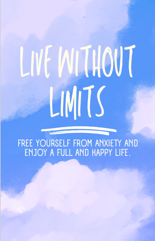 Live Without Limits Free Yourself from Anxiety and Enjoy a Full and ...