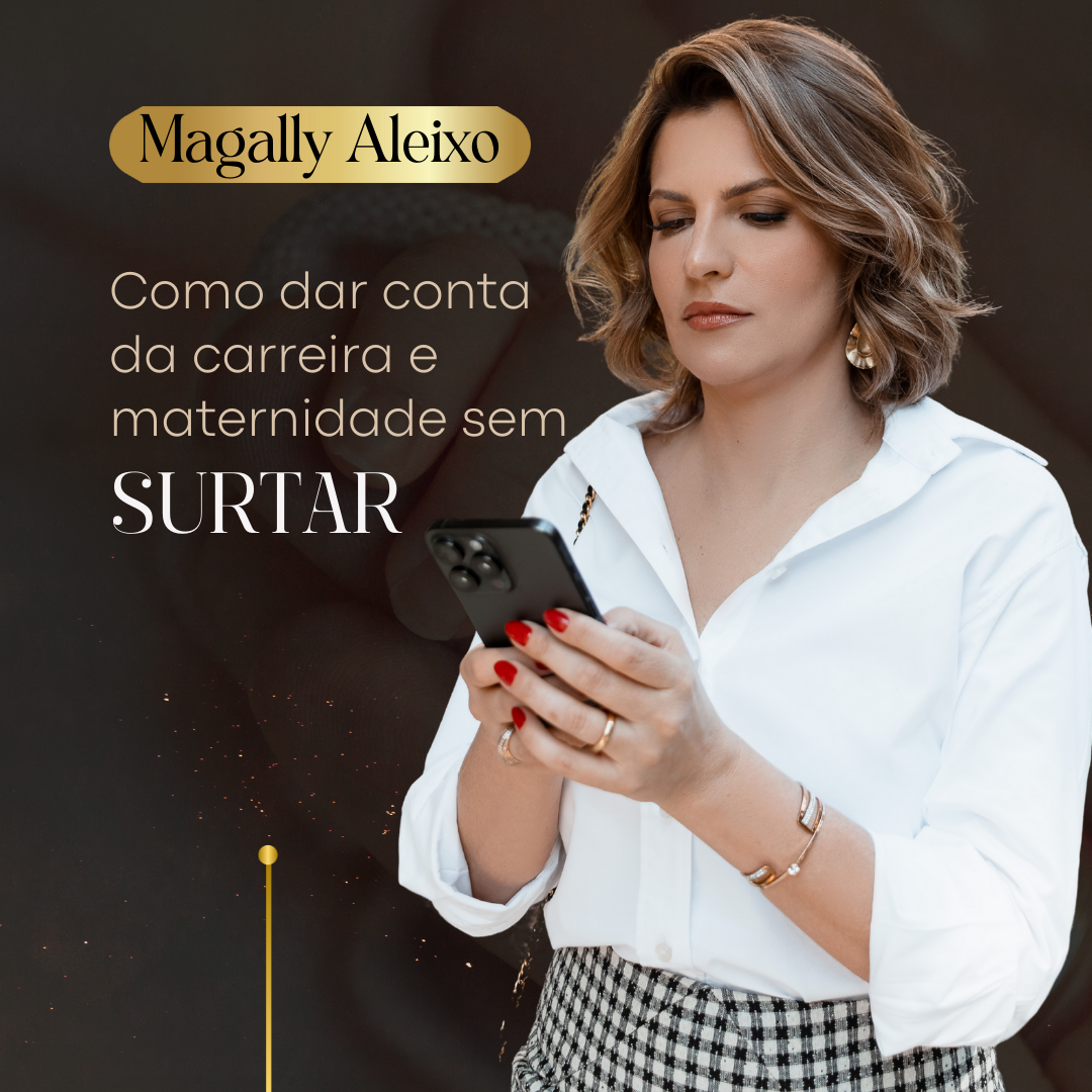 Como Dar Conta da Carreira e da Maternidade Sem Surtar - Magally Al...