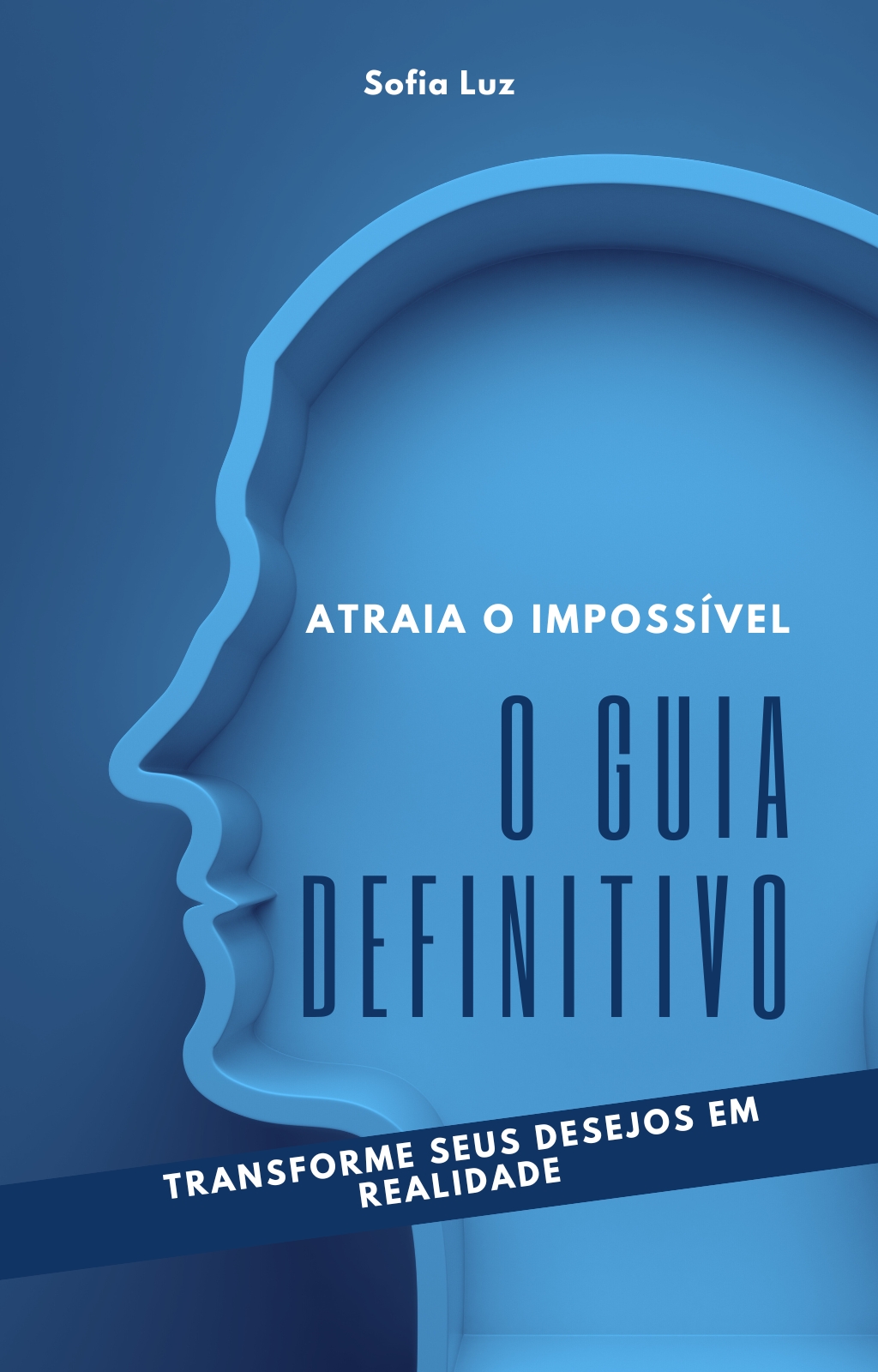 Atraia o Impossível: O Guia Definitivo por Sofia Luz