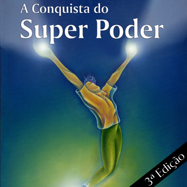 E-book: A Conquista do Super Poder - O encontro da força superior!