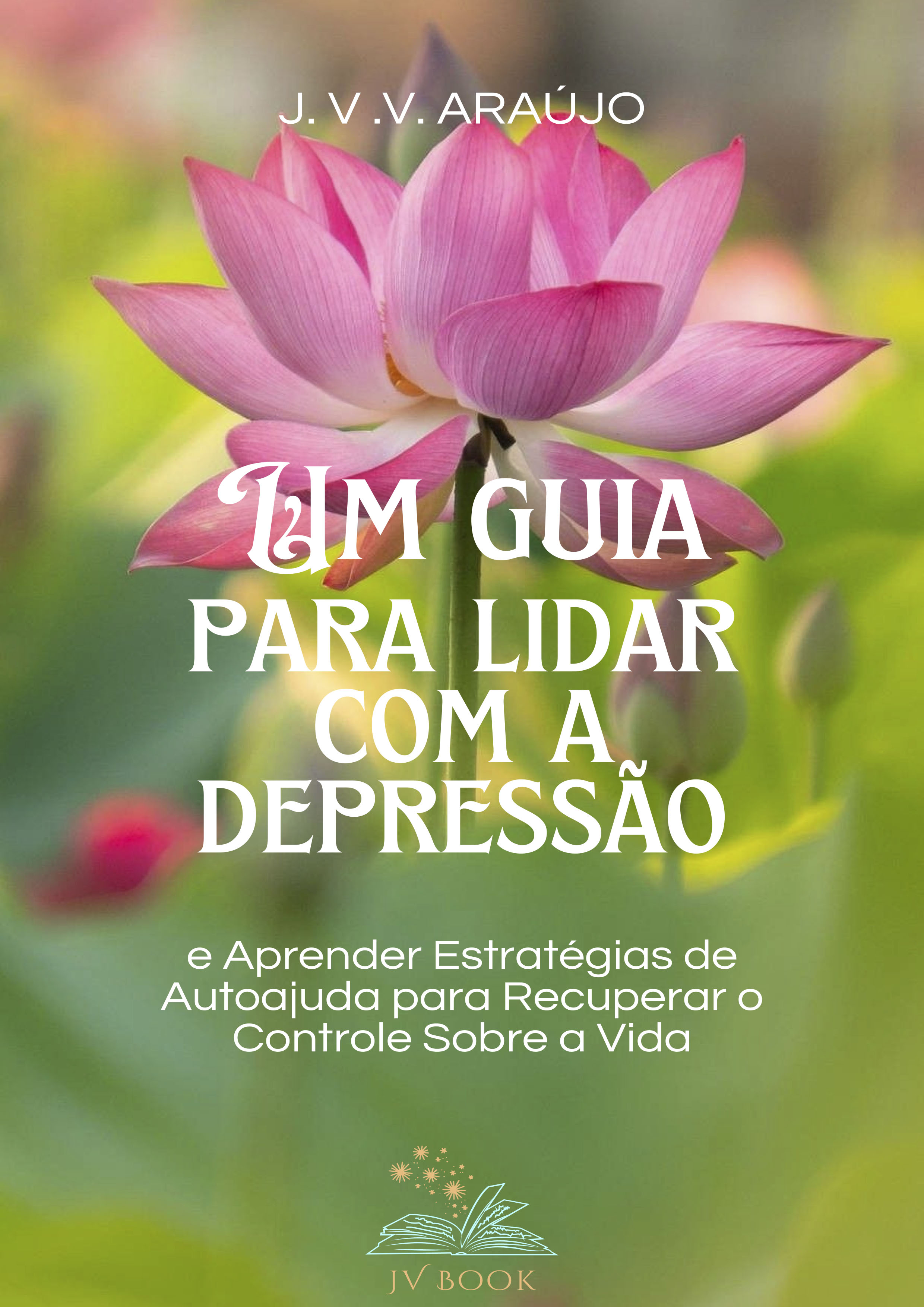“Um Guia para Lidar com a Depressão e Aprender Estratégias de Autoajuda para Recuperar o ...