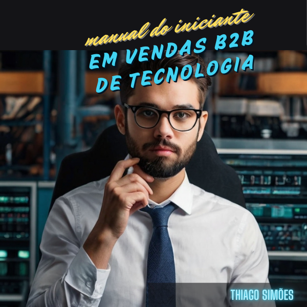 Manual do Iniciante em Vendas B2B de Tecnologia - Thiago Simões | H...