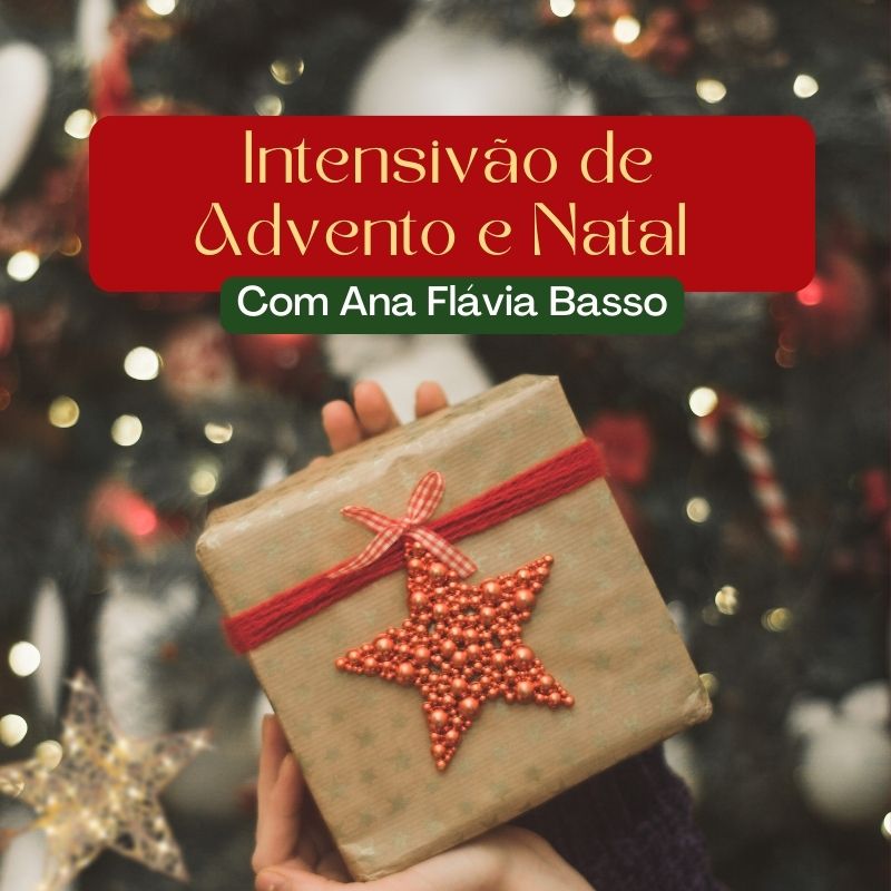 Intensivão de Advento e Natal - Ana Flávia Basso - ANA FLÁVIA BASSO...