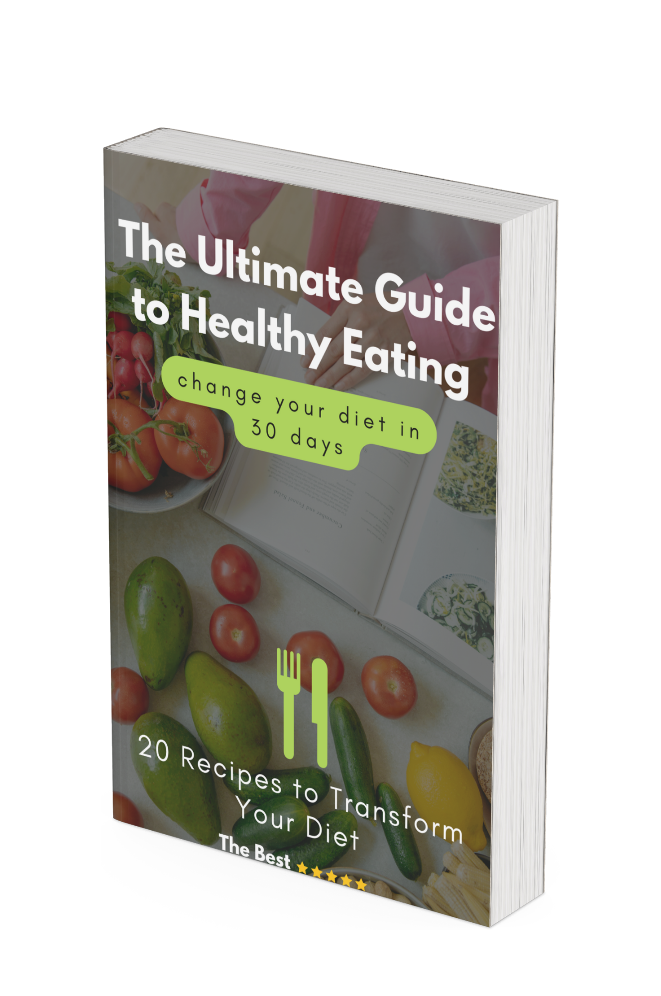 The Ultimate Guide to Healthy Eating 20 Recipes to Transform Your Diet