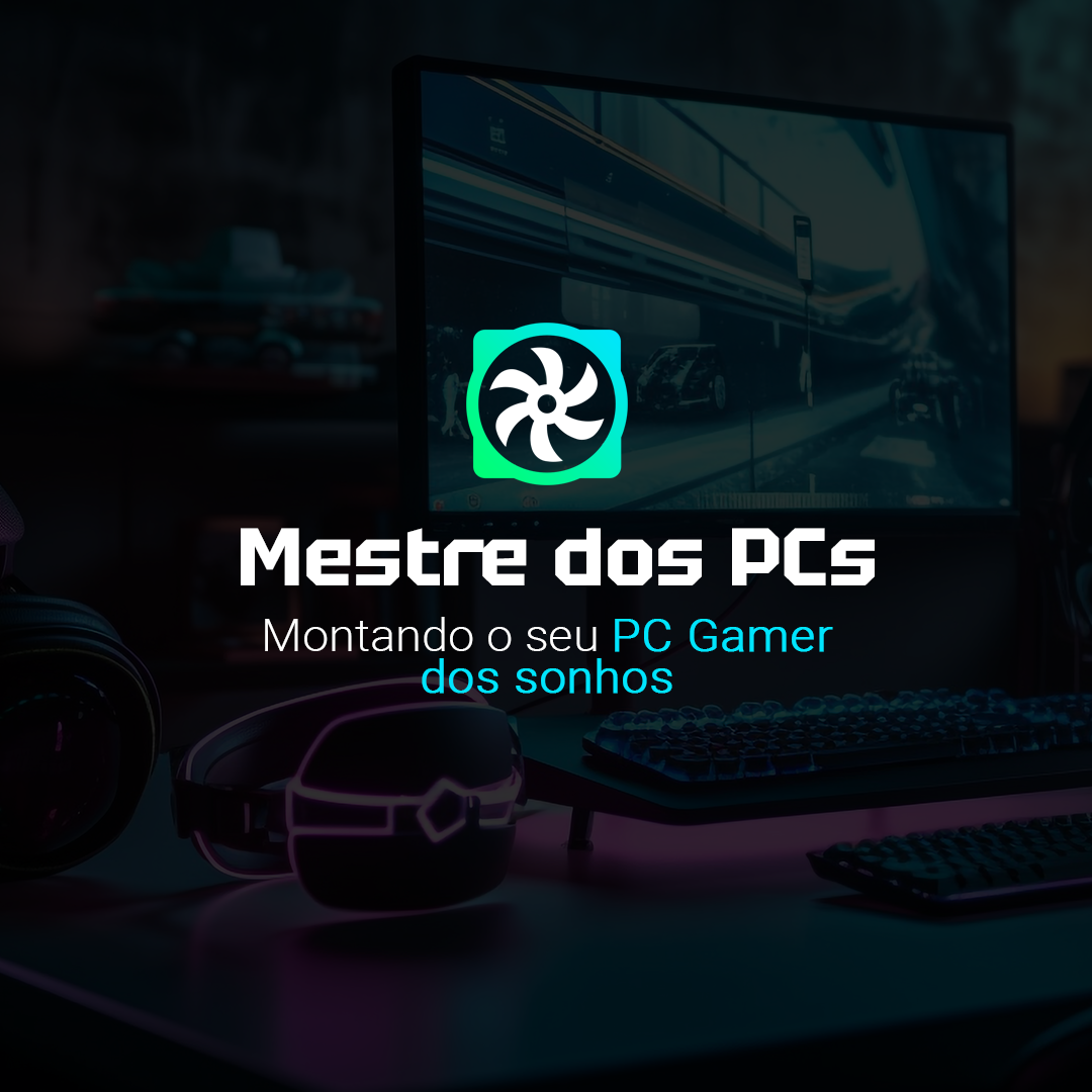Mestre dos PCs - Monte você mesmo seu PC Gamer dos sonhos - Everton...