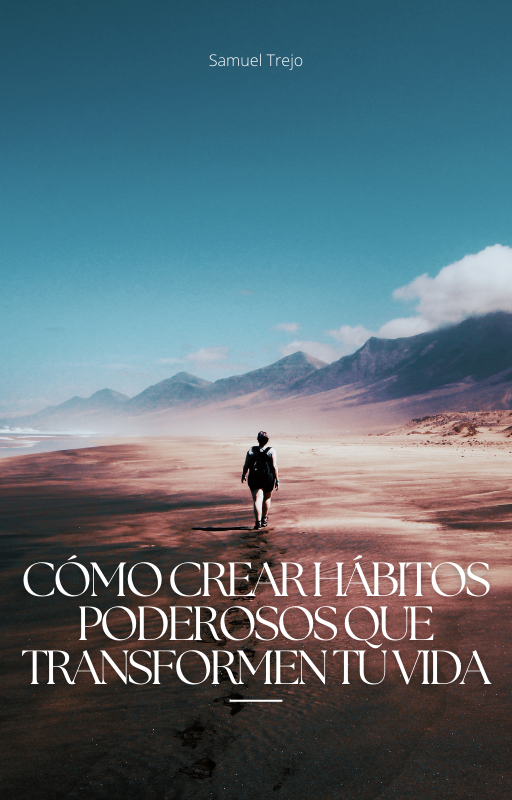 COMO CREAR HABITOS PODEROSOS QUE TRANSFORMEN TU VIDA - Samuel Trejo...