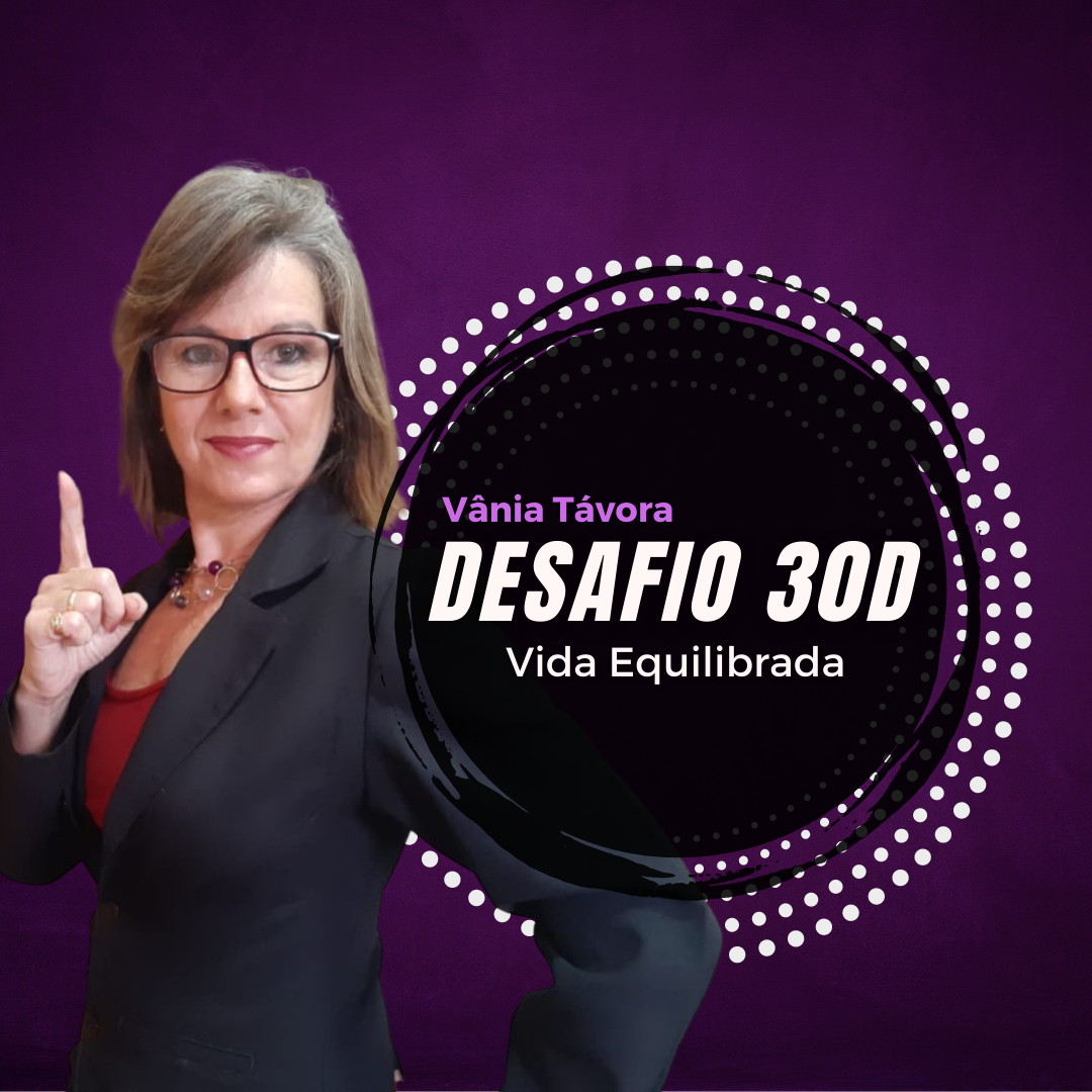 Desafio 30D Vida Equilibrada - Vania V Tavora Nunes | Hotmart