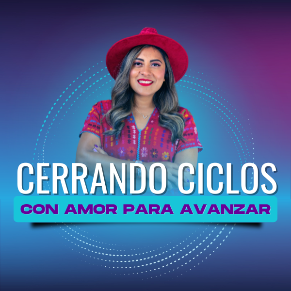 CERRANDO CICLOS CON AMOR PARA AVANZAR