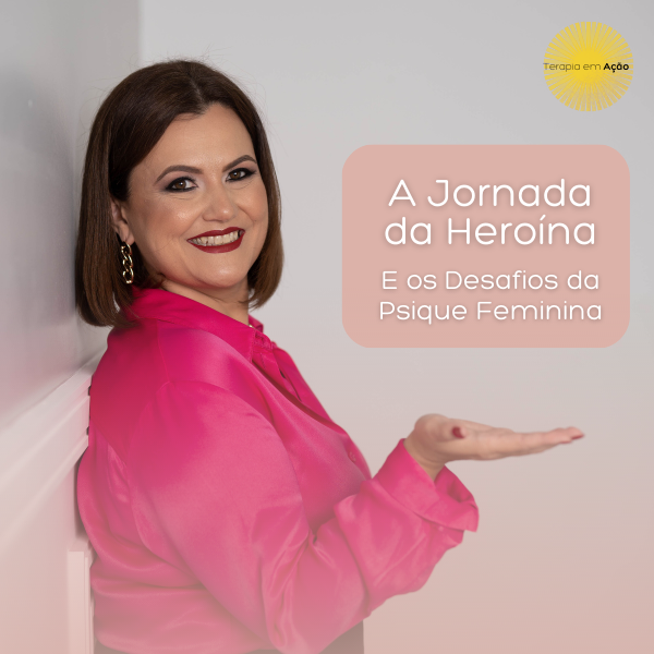 A Jornada da Heroína e os Desafios da Psique Feminina - Geovana Mar...