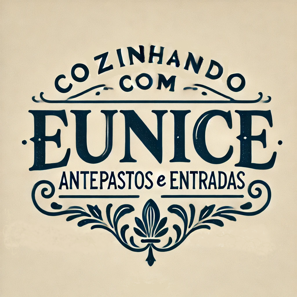 Cozinhando com Eunice: Antepastos e Entradas