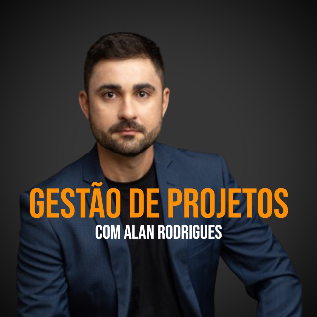 Gestão de Projetos com Alan Rodrigues