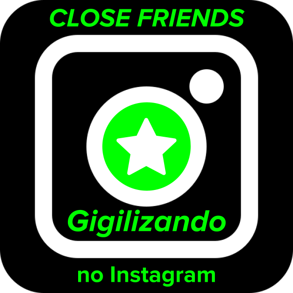 Close Friends - Gigilizando no Instagram - Gigilizando | Hotmart