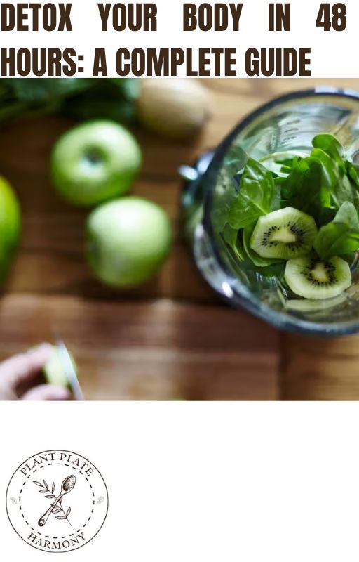 DETOX YOUR BODY IN 48 HOURS: A COMPLETE GUIDE