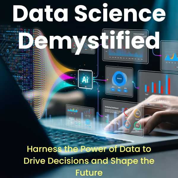 Data Science Demystified: Harness the Power of Data to Drive Decisi...