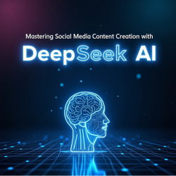 Mastering Social Media Content Creation with DeepSeek AI: Step-by-S...