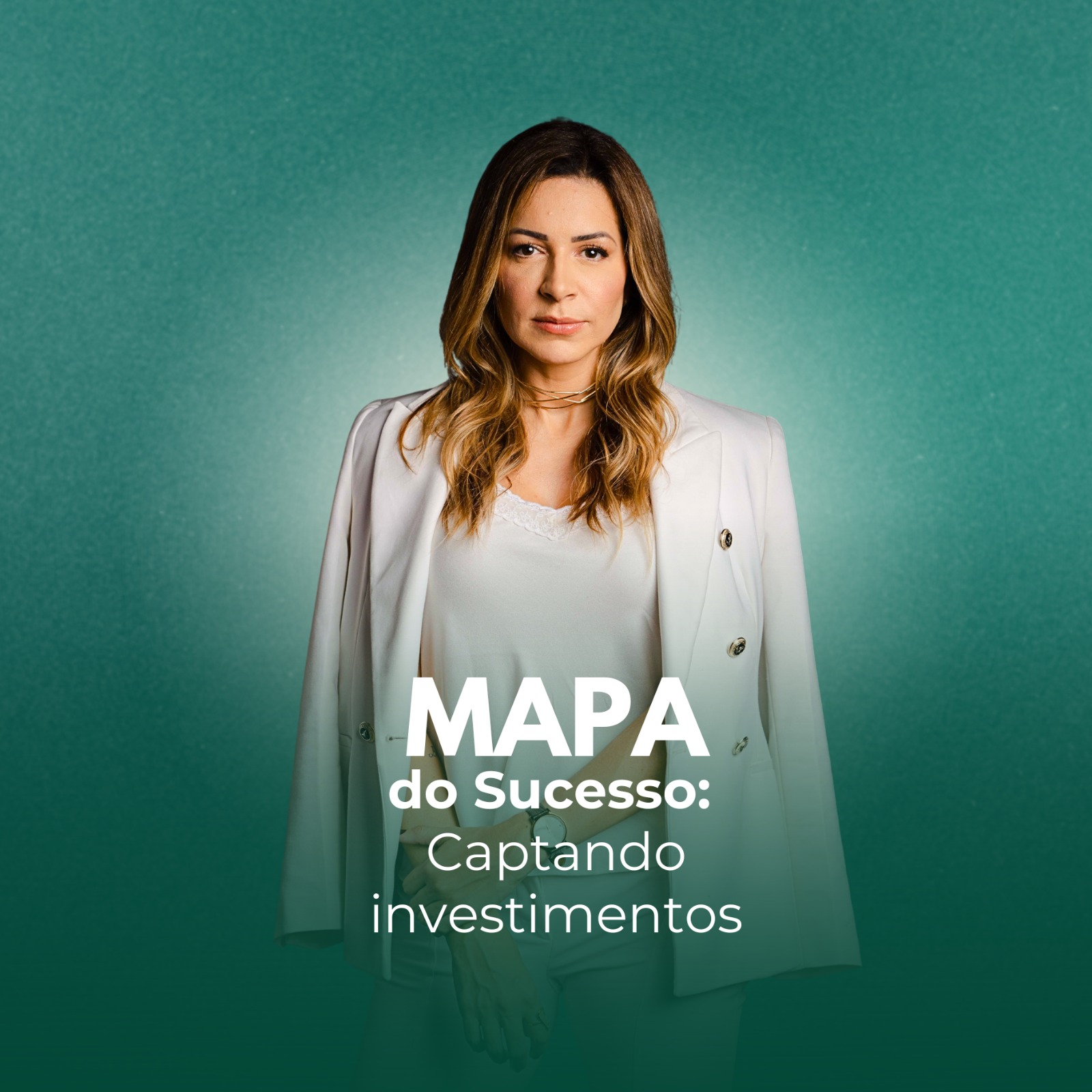 Mapa do Sucesso: Captando Investimentos - Marcilene Scantamburlo