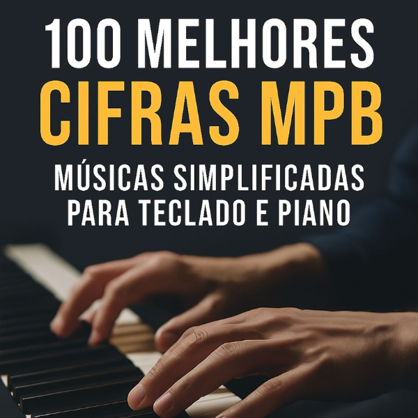 100 Melhores Cifras MPB para Teclado e Piano (Apostila Impressa + A...