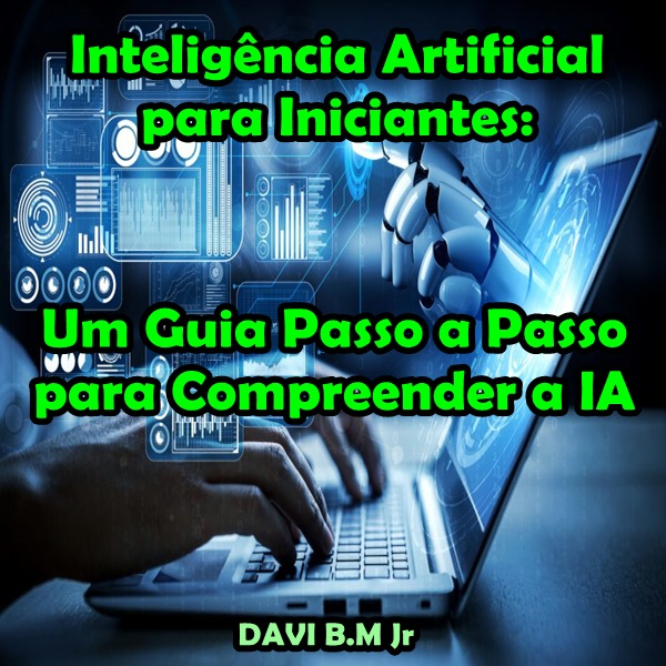 Inteligência Artificial para Iniciantes: Um Guia Passo a Passo para...