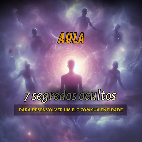 7 segredos ocultos para desenvolver um elo com sua entidade