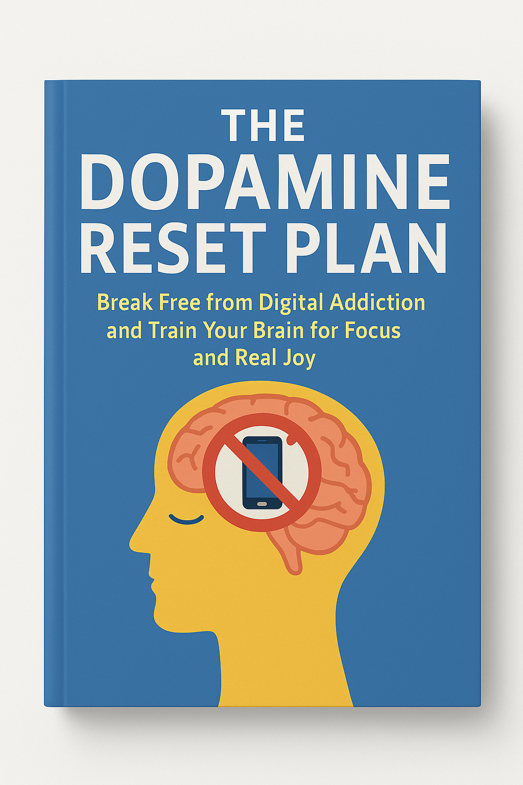 The Dopamine Reset Plan: Break Free from Digital Addiction and Tra...