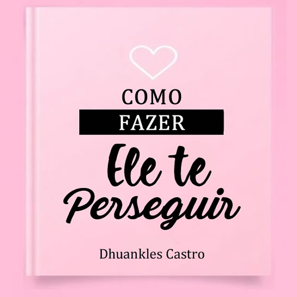 Como Fazer Ele Te Perseguir Aula + Ebook