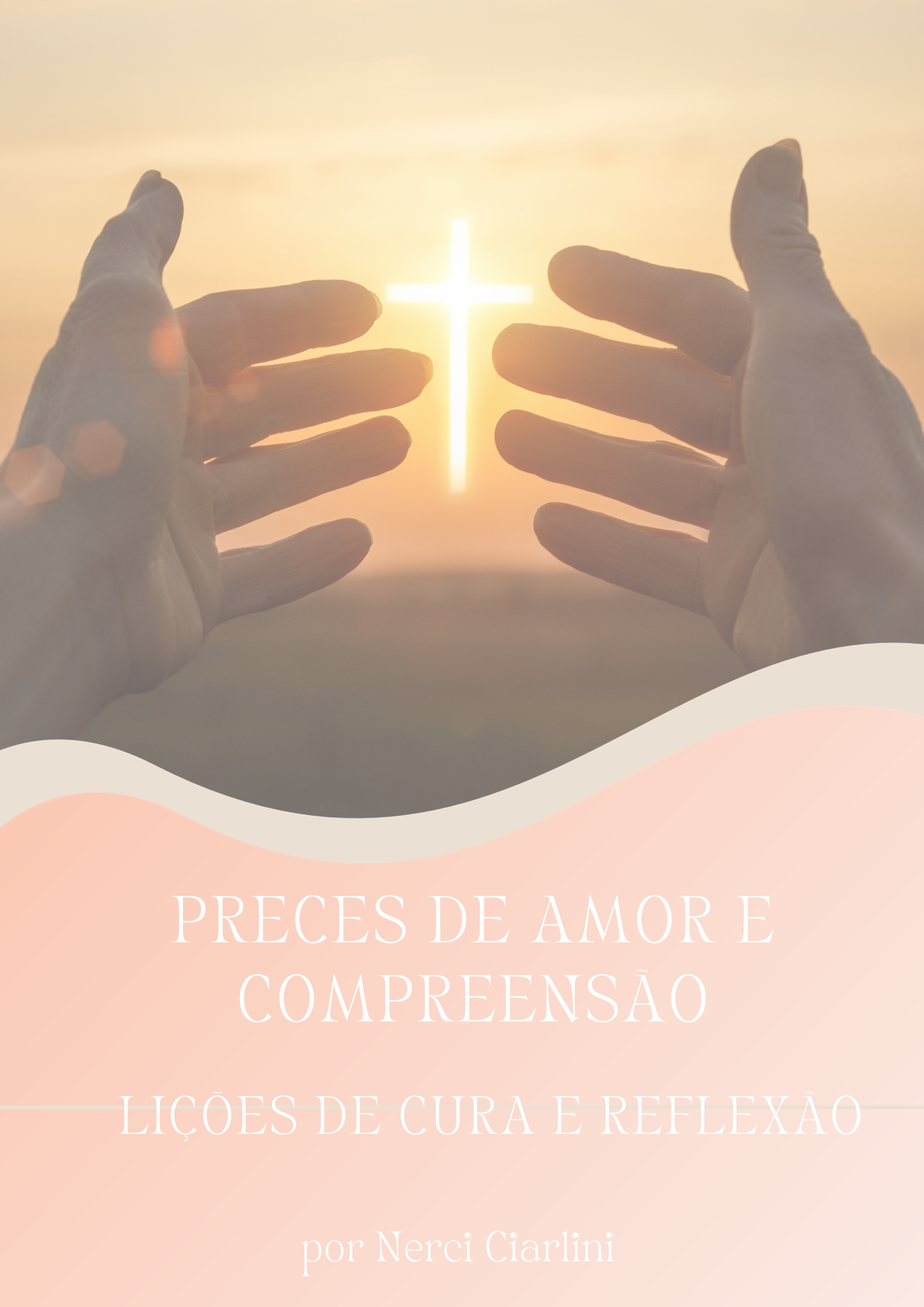 Preces de Amor e Compreensão - Lições de Cura e Reflexão - Nerci ci...