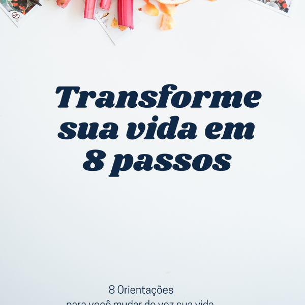 Transforme sua Vida em 8 Passos