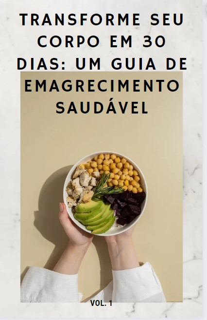 Transforme seu Corpo em 30 Dias: Um Guia de Emagrecimento Saudável ...