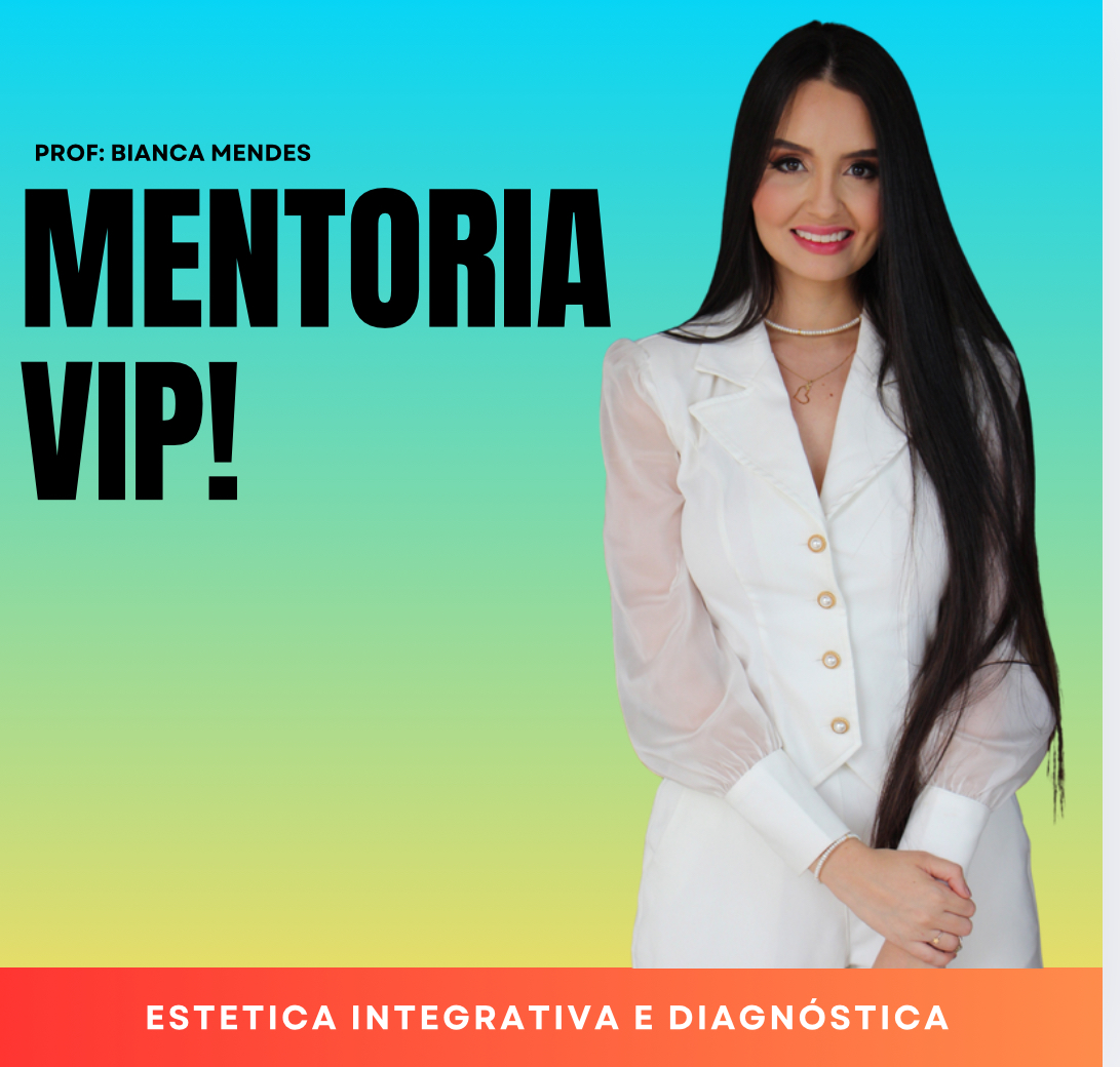 MENTORIA VIP: FOCO EM ESTÉTICA INTEGRATIVA E DIAGNÓSTICA - Bianca ...