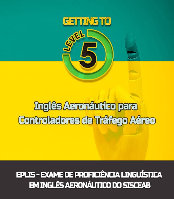 GETTING TO LEVEL 5 - Inglês Aeronáutico para Controladores de Tráfego Aéreo