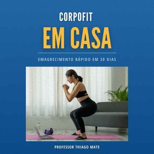 CORPOFIT EM CASA: Emagrecimento rápido em 30 dias.