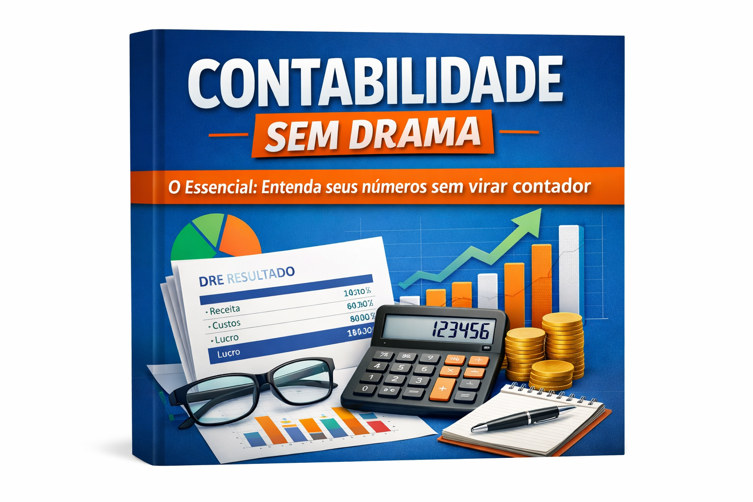 Contabilidade sem Drama - O Essencial: Entenda seus números sem vir...
