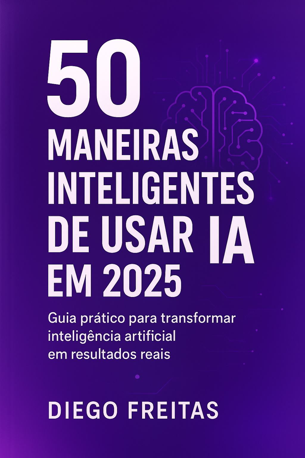 📘 50 maneiras inteligentes de usar IA em 2025 - Diego Rafael da Si...