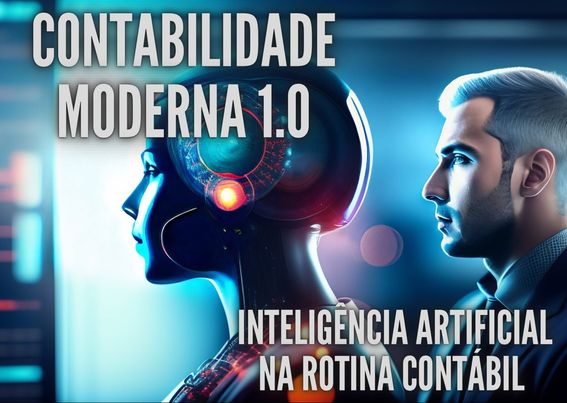CONTABILIDADE MODERNA 1.0 - INTELIGÊNCIA ARTIFICIAL COMO UM ALIADO...