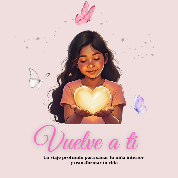 VUELVE A TI: Un viaje profundo para sanar tu niña interior y ...