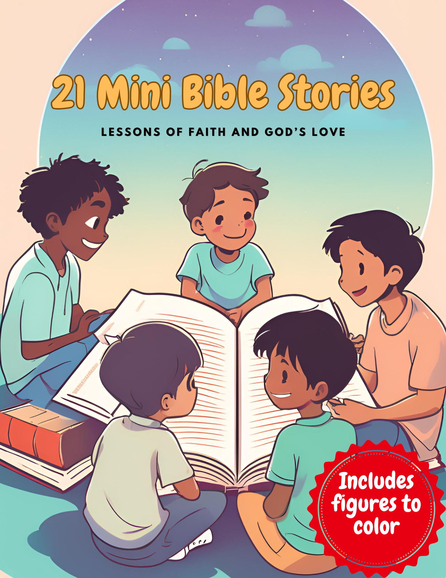 21 Mini Bible Stories: Lessons of Faith and God’s Love