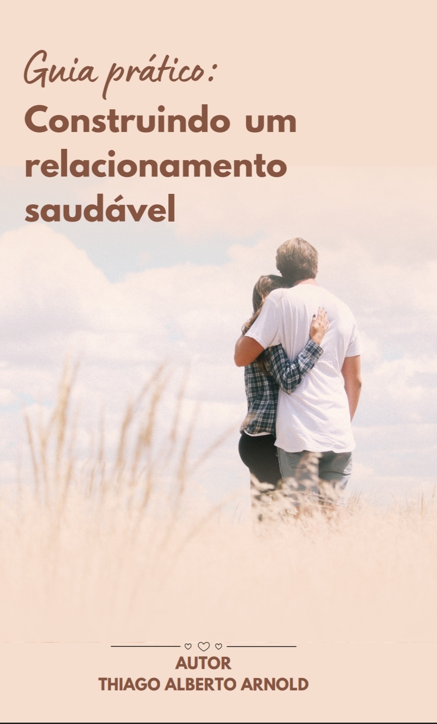 Guia prático: Construindo um relacionamento saudável - Thiago Arno...