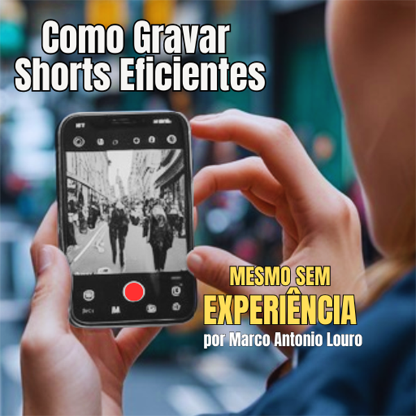 Como Gravar Shorts Eficientes Mesmo Sem Experiência 📈 Já passei de...
