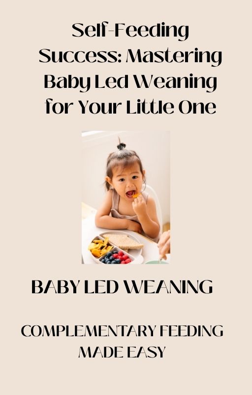 Self-Feeding Success: Mastering Baby Led Weaning for Your Little One