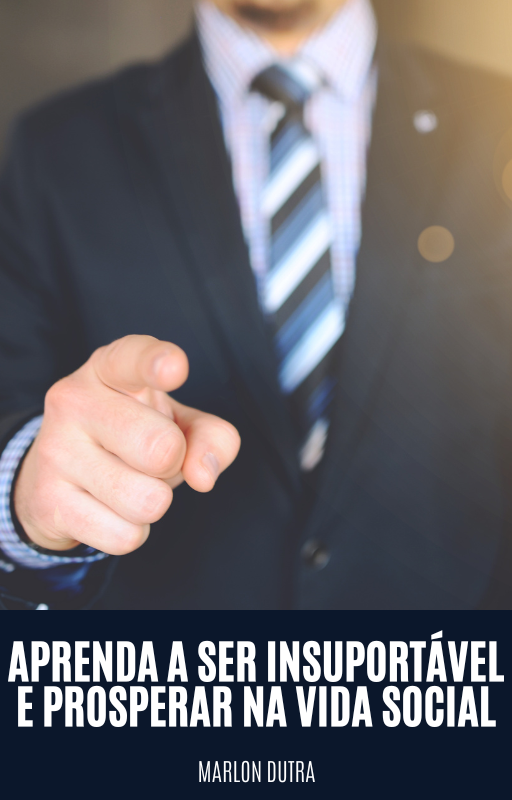 Aprenda a ser insuportável e prosperar na vida social - Marlon Dutr...